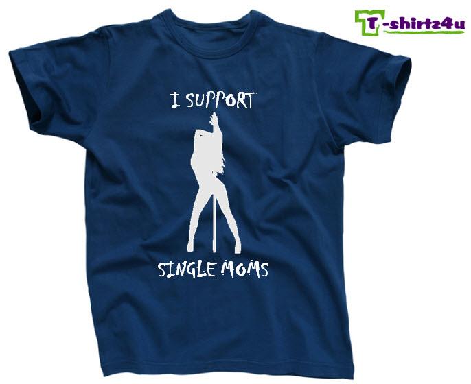 I Support Single Moms Funny College Party Strip Club Stripper T Shirt