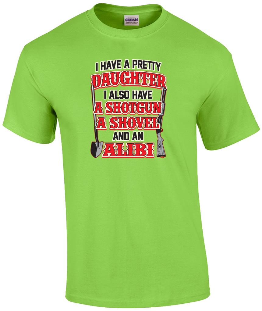 Funny I Have A Pretty Daughter A Shotgun A Shovel And An Alibi Mom Dad ...